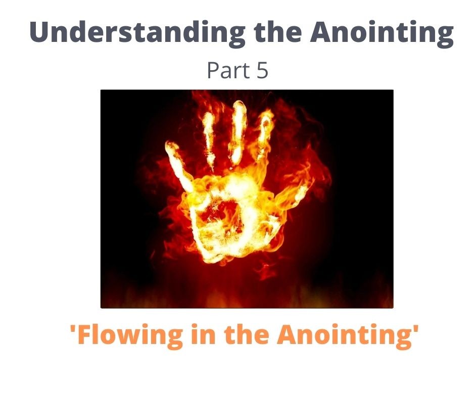 Part 5- Flowing in the Anointing | Understanding The Anointing