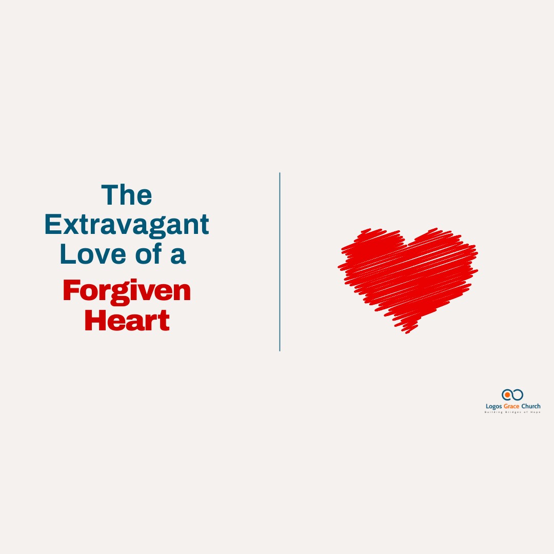 The Extravagant Love of a Forgiven Heart | Logos Grace Church
