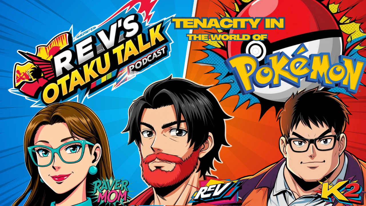 Episode 4: Tenacity in the World of Pokémon | Rev’s Otaku Talk
