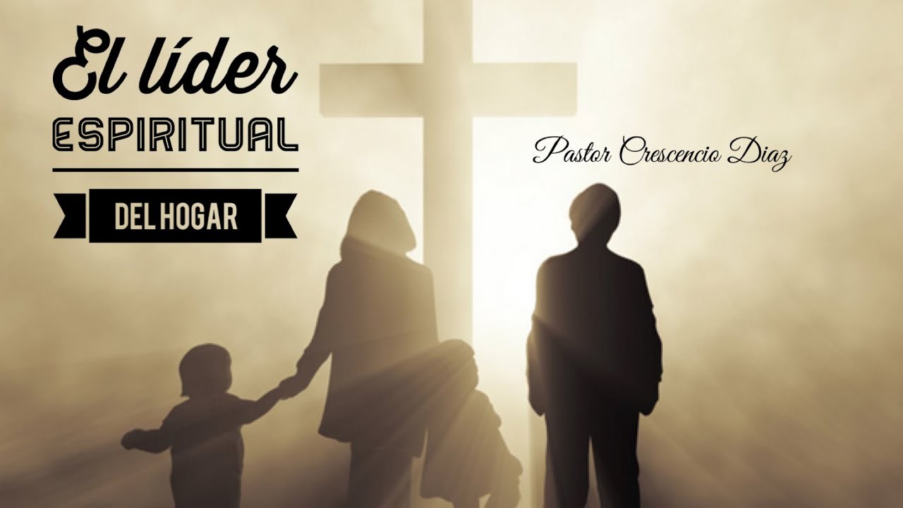 El líder espiritual del hogar | Predicaciones