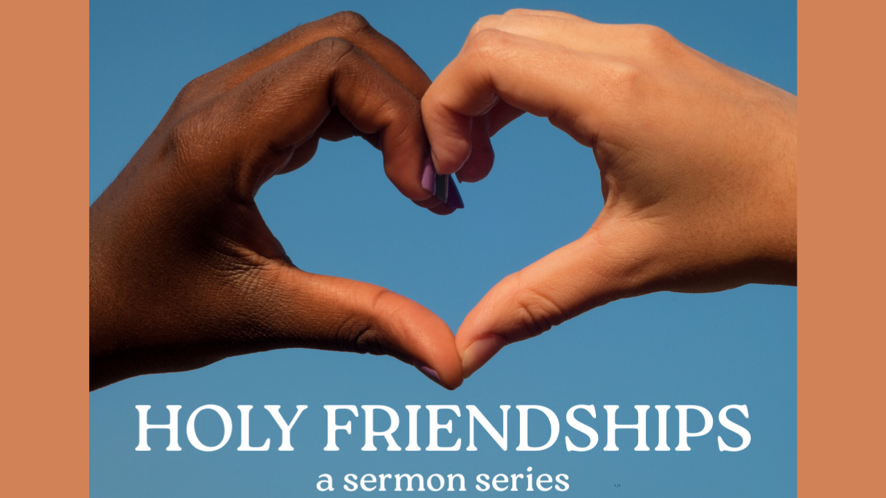 Holy Friendships: Ruth and Naomi | Claremont United Church of Christ