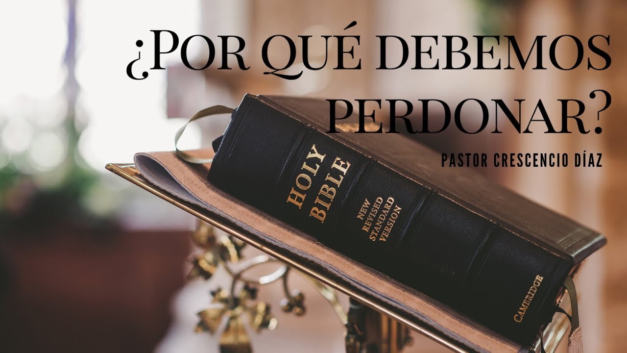 ¿Por qué debemos perdonar? | Predicaciones