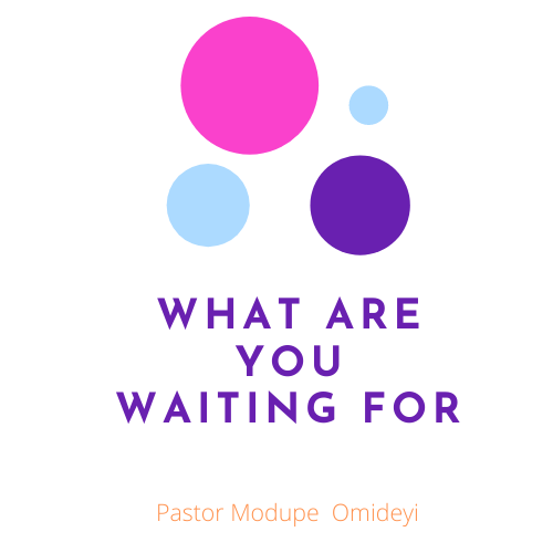 What are you waiting for - Pastor Modupe Omideyi | Temple Of Praise(UK)