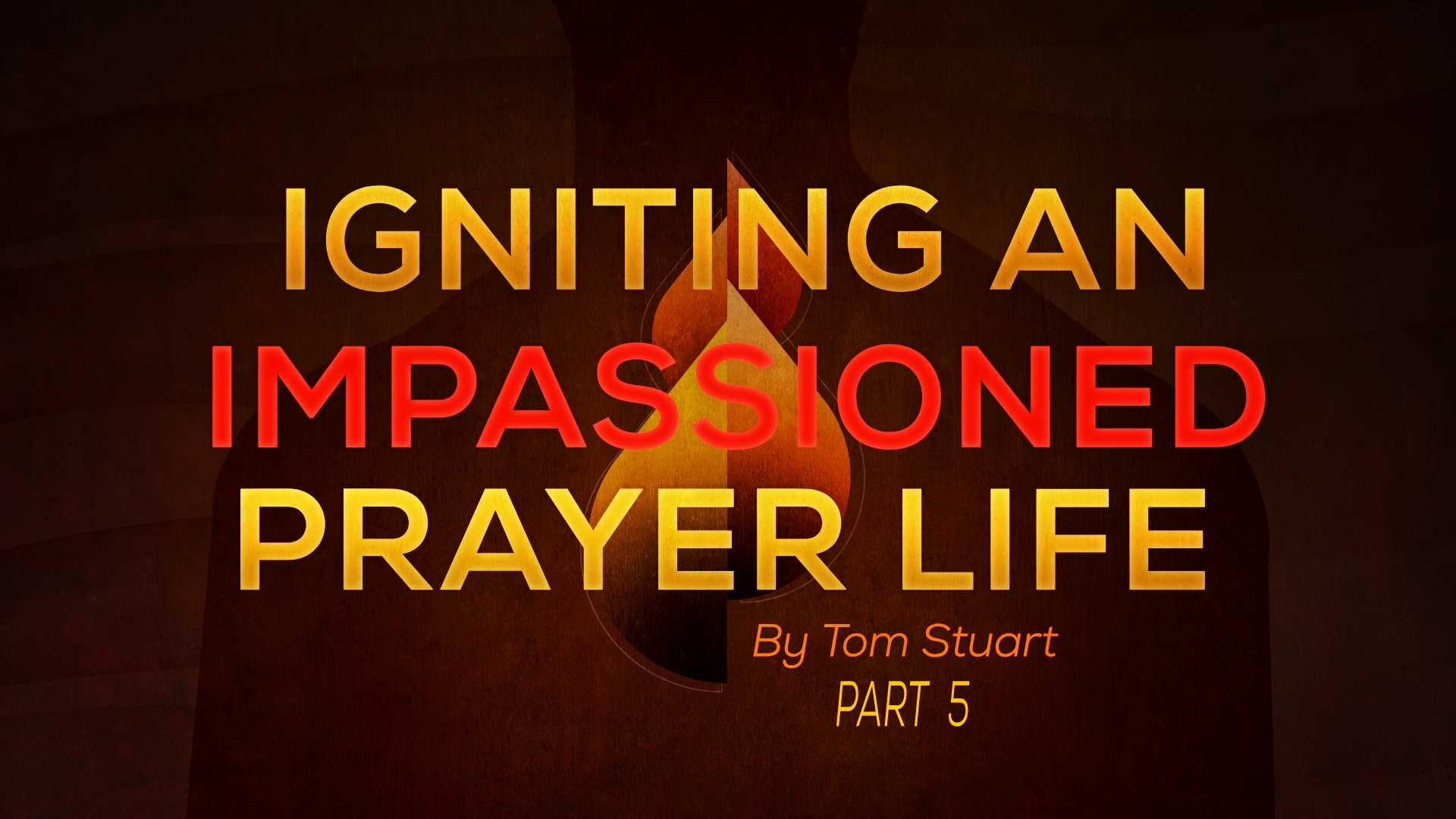 Igniting An Impassioned Prayer Life Part 5 of 8 | Light of Christ Radio