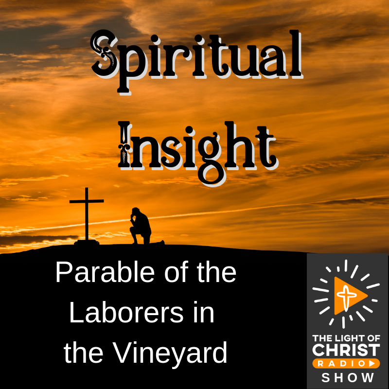 Parable of the Laborers in the Vineyard | Light of Christ Radio