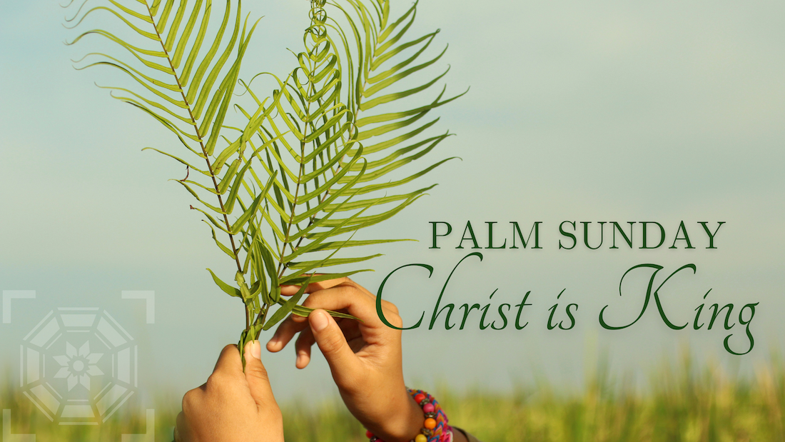 "04-02-2023: Palm Sunday: Christ Is King" | First Baptist Church of ...