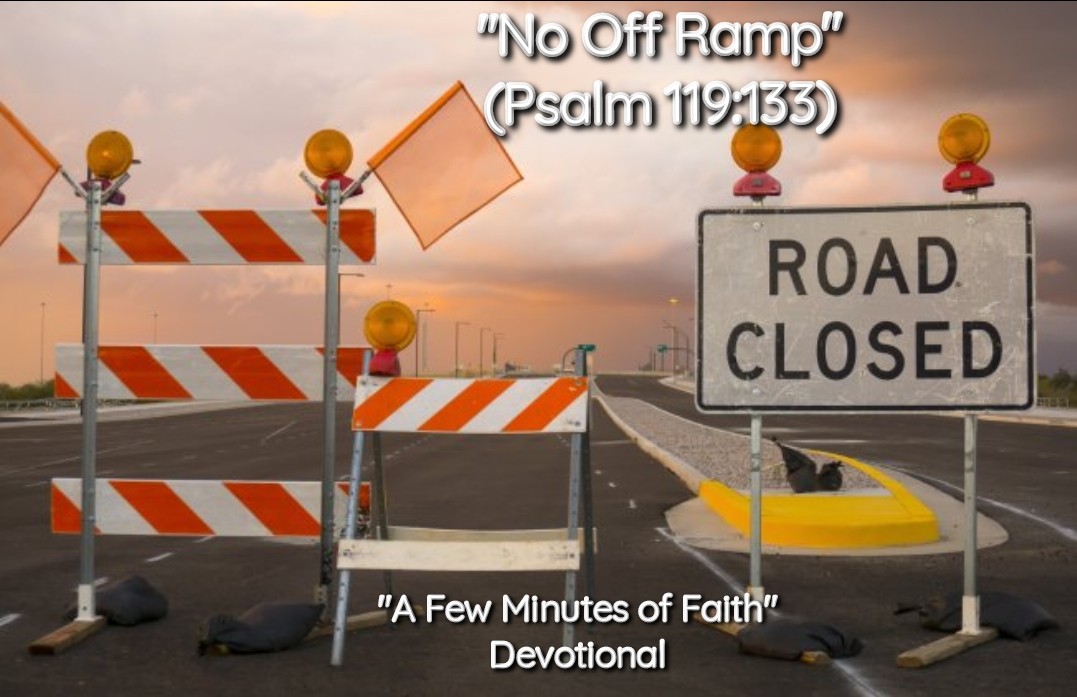 "No Off Ramp" (Psalm 119:133) | "A Few Minutes of Faith"