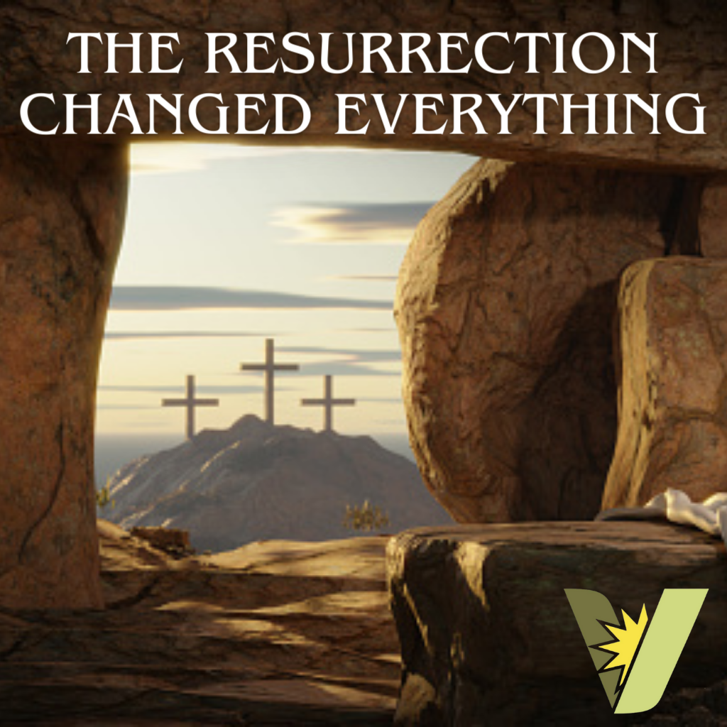 The Resurrection Changed Everything | The Vision Church