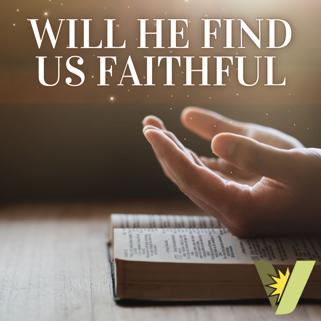 Will He Find Us Faithful 4.10.2024 | The Vision Church