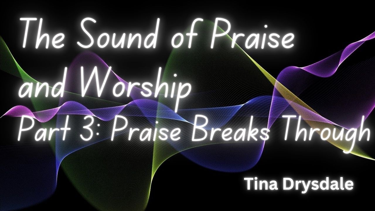 The Sound of Praise and Worship Part 4: Praise Breaks Through | Centre ...