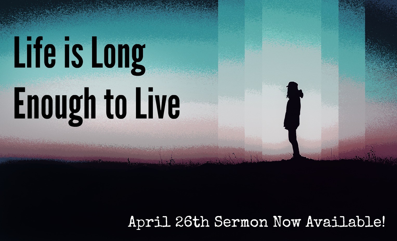 Life is long enough to live -April 26th | New Life Victory Fellowship