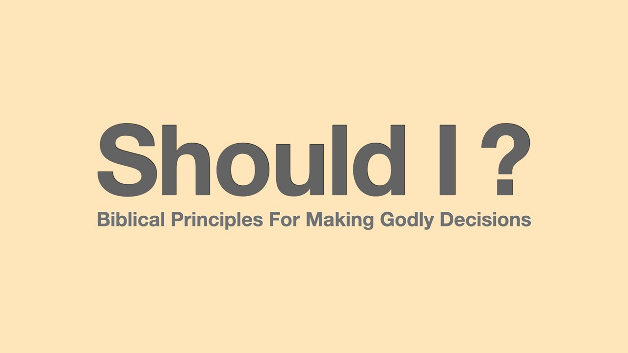 Biblical Principles For Making Godly Decisions (Pt. 2) | Christian Life ...