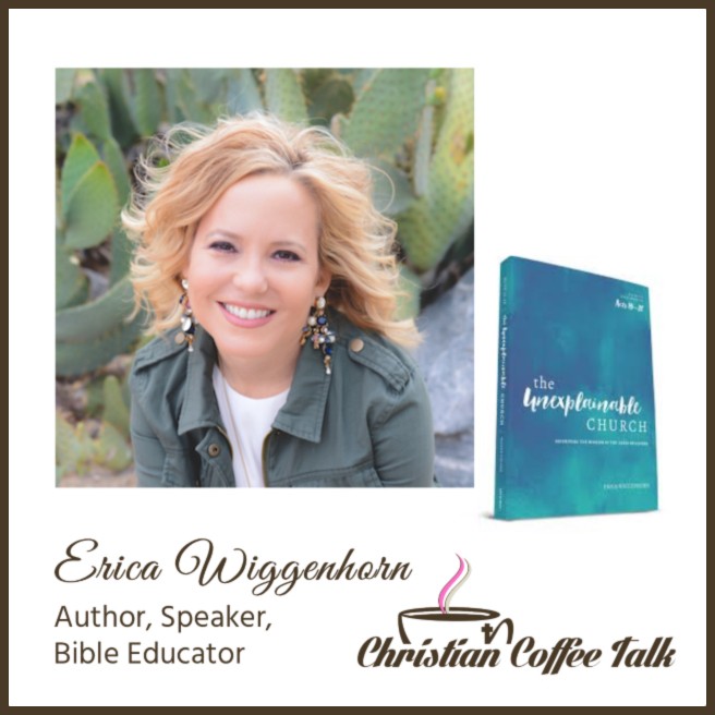 Ep71. The Unexplainable Church with Erica Wiggenhorn | Christian Coffee ...