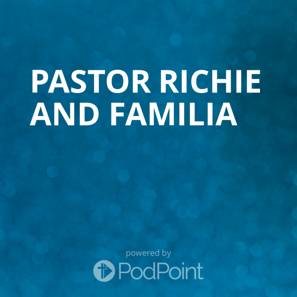 Pastor Richie and Familia | Listen Online