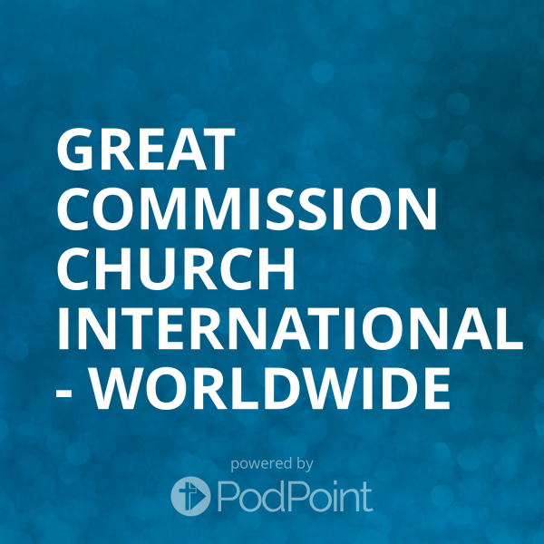 Great Commission Church International - Worldwide | Listen Online